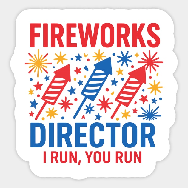 Fireworks Director I Run You Run - Fireworks Director I Run You Run - Sticker | TeePublic
